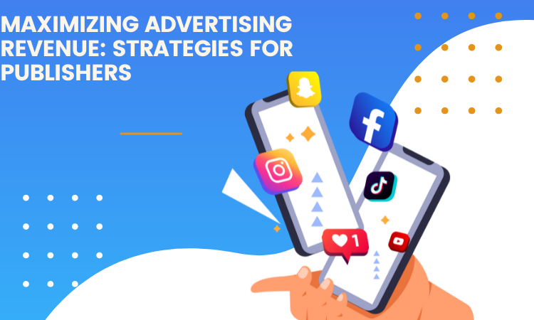 Maximizing Advertising Revenue: Strategies for Publishers - sortd.Mobi